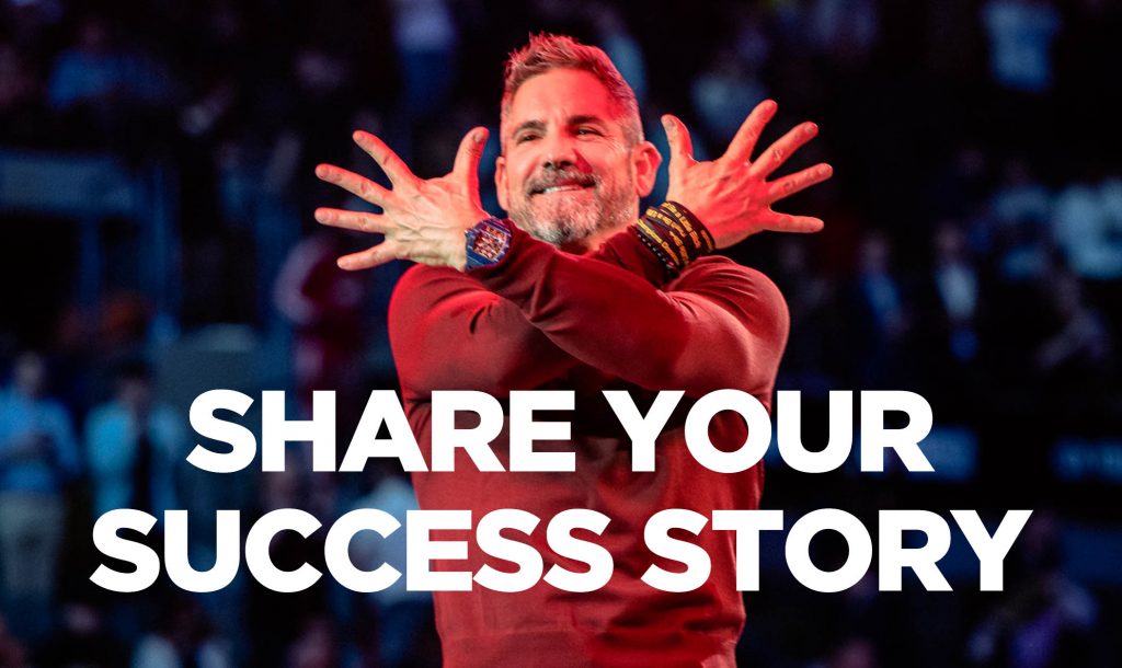 Share Your Success Story Submission With Grant Cardone