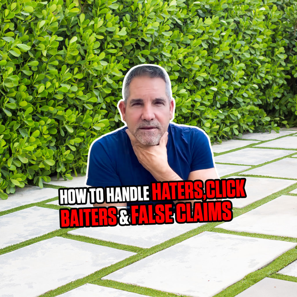 How To Handle Haters, Click Baiters & False Claims | Grant Cardone ...